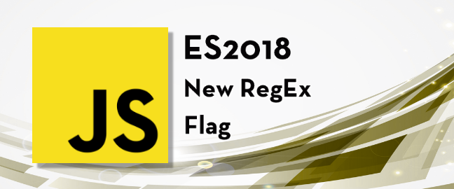 ES2018 - New RegEx flag | DiscoverSDK Blog